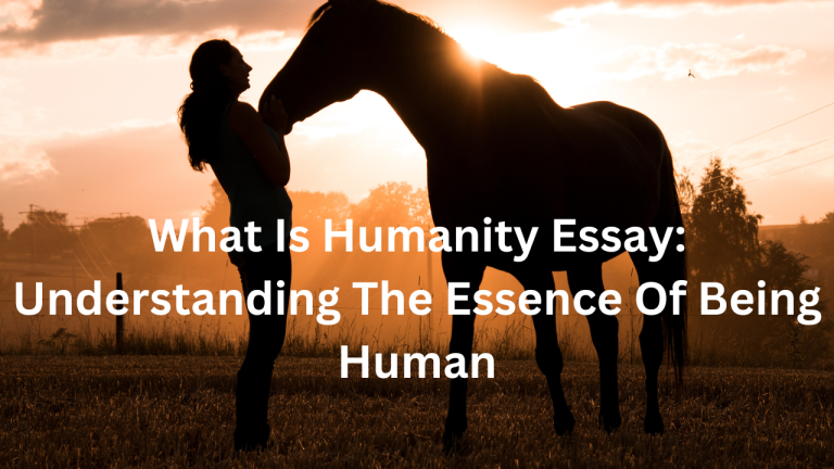 What Is Humanity Essay: Understanding The Essence Of Being Human ...