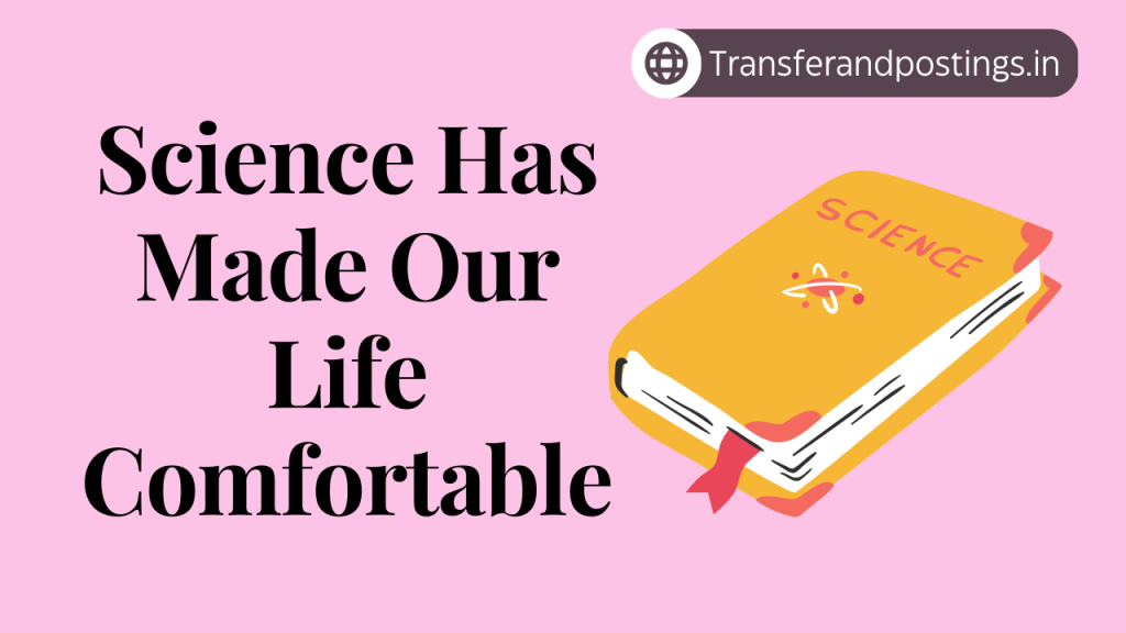 Science Has Made Our Life Comfortable: Advancements In Science Have ...