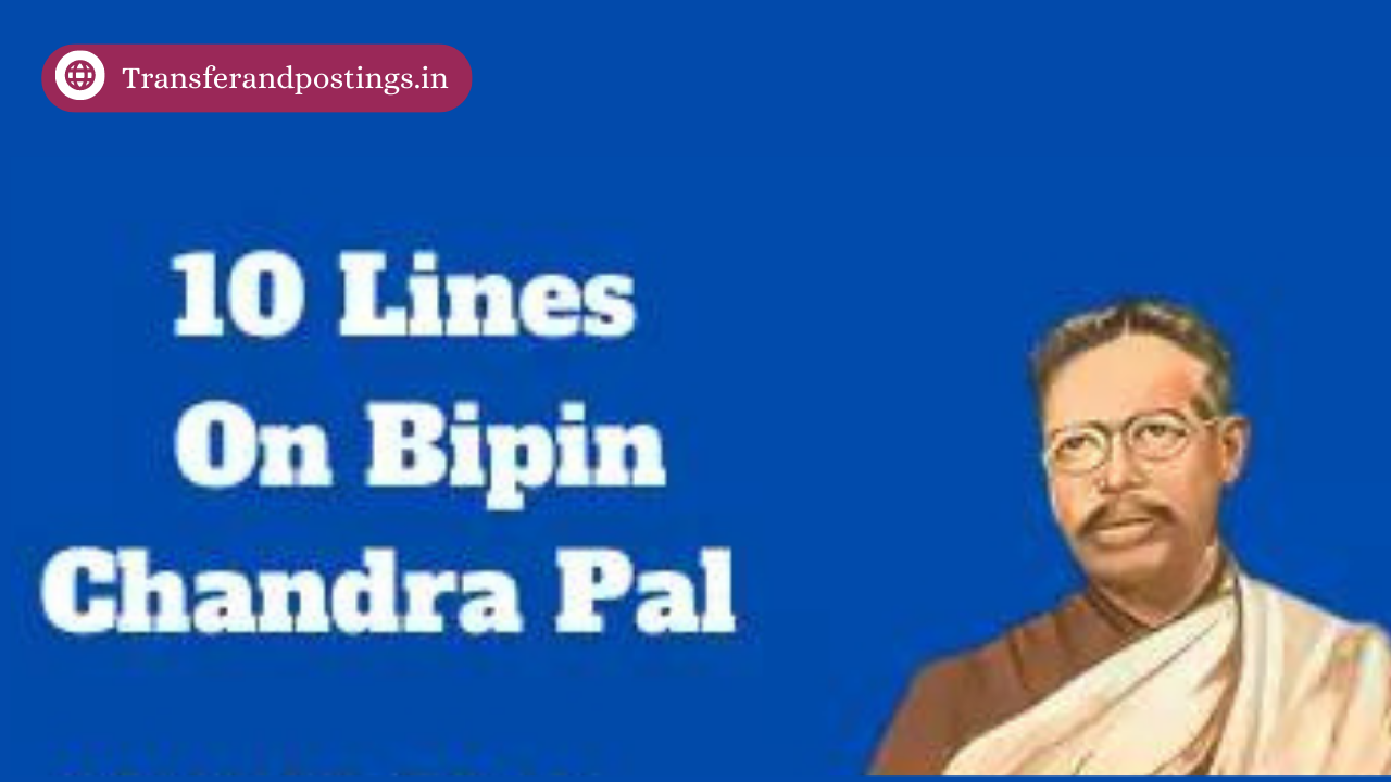 10 Lines on Bipin Chandra Pal For Students And Children In English - Transfer and Postings