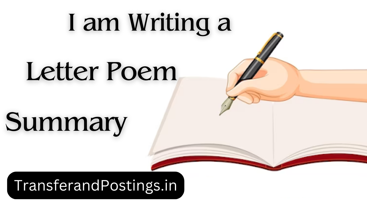I am Writing a Letter Poem Summary - Transfer and Postings